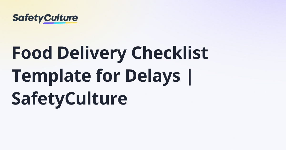 Food Delivery Checklist Template for Delays | SafetyCulture | Free Template
