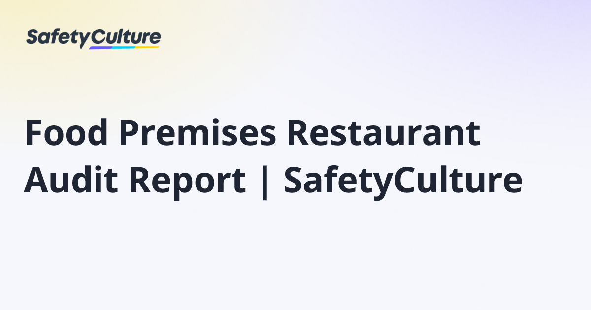 Food Premises Restaurant Audit Report | SafetyCulture | Free Template