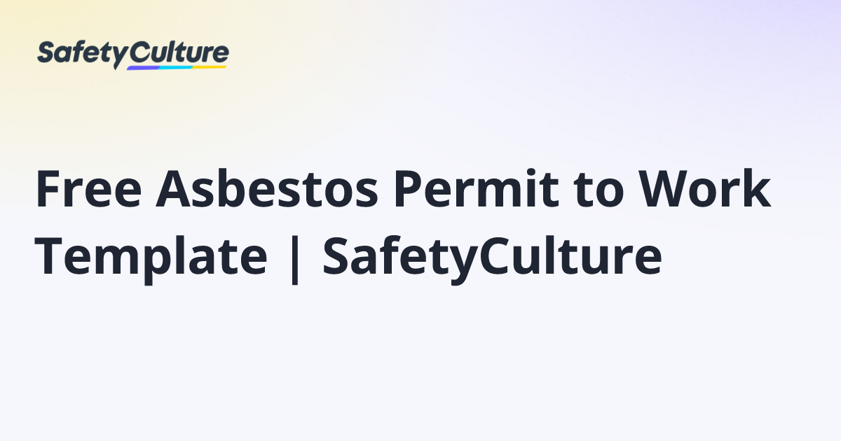 Free Asbestos Permit to Work Template | SafetyCulture | Free Template