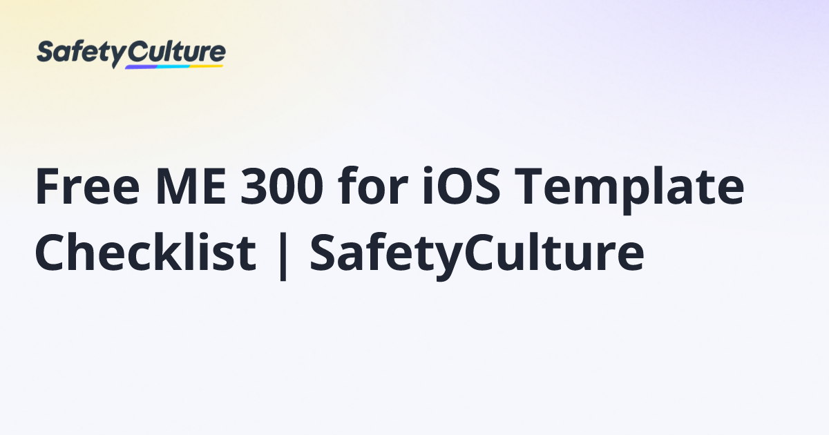 Free ME 300 for iOS Template Checklist | SafetyCulture | Free Template