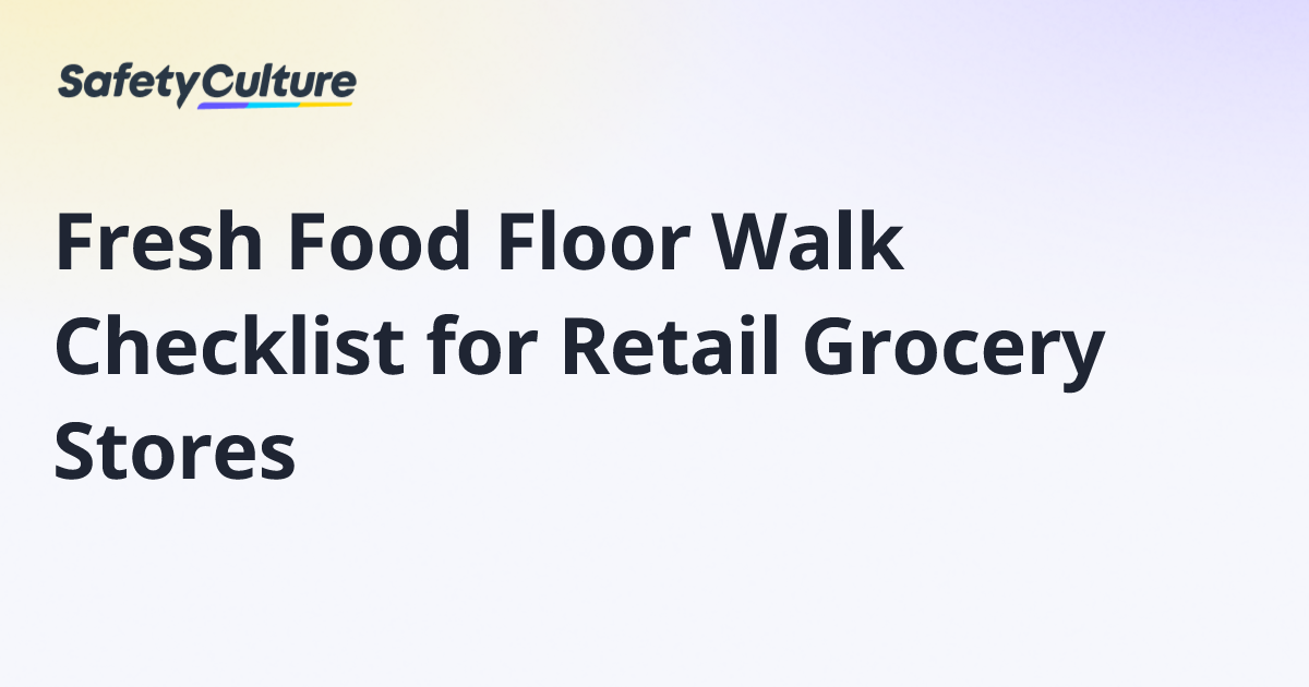 Fresh Food Floor Walk Checklist for Retail Grocery Stores | Free Template
