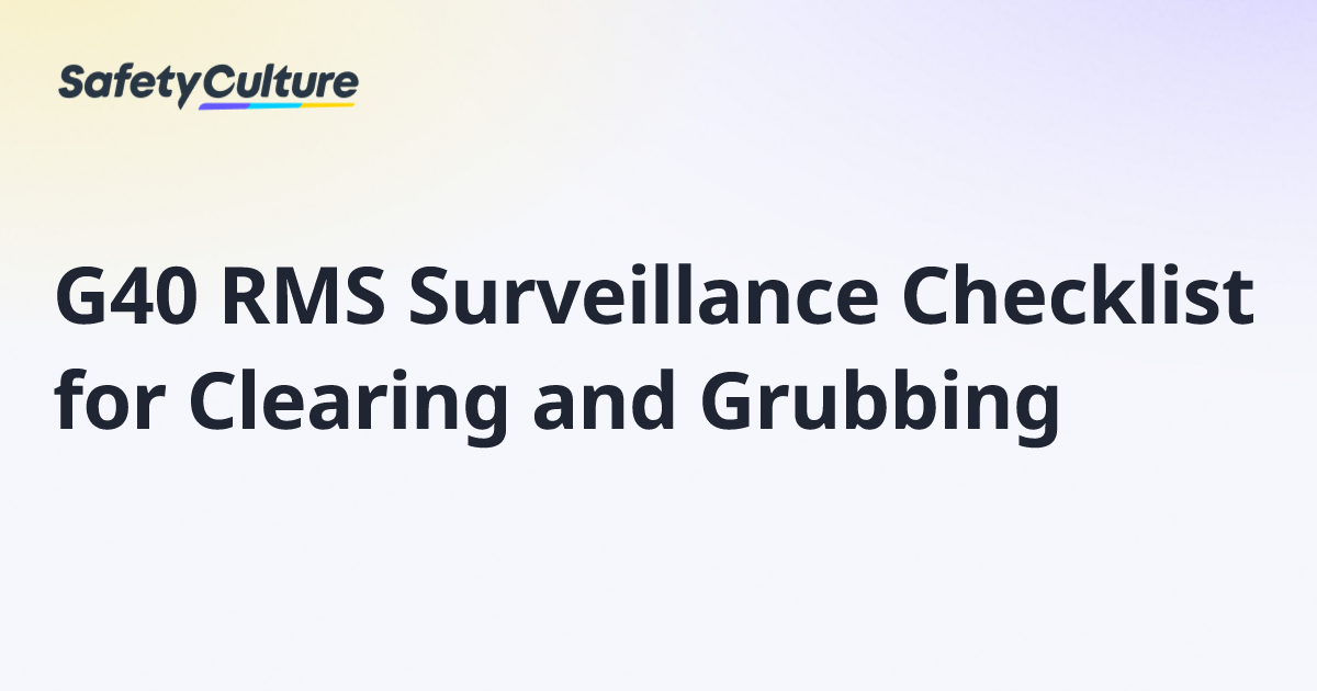 G40 RMS Surveillance Checklist for Clearing and Grubbing | Free Template