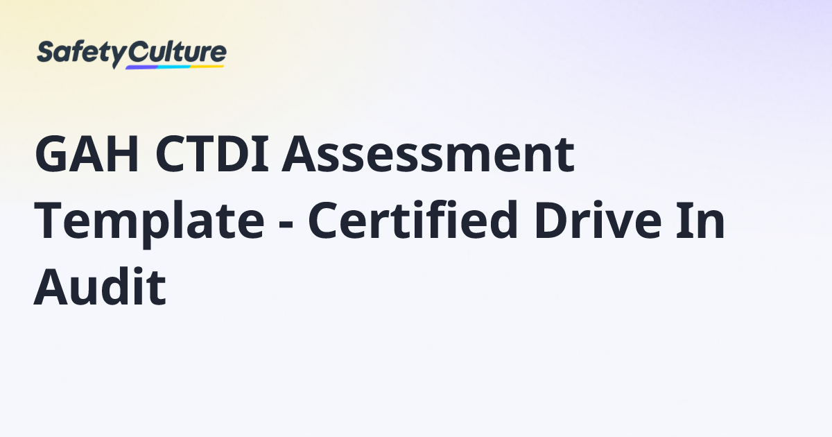 GAH CTDI Assessment Template - Certified Drive In Audit | Free Template
