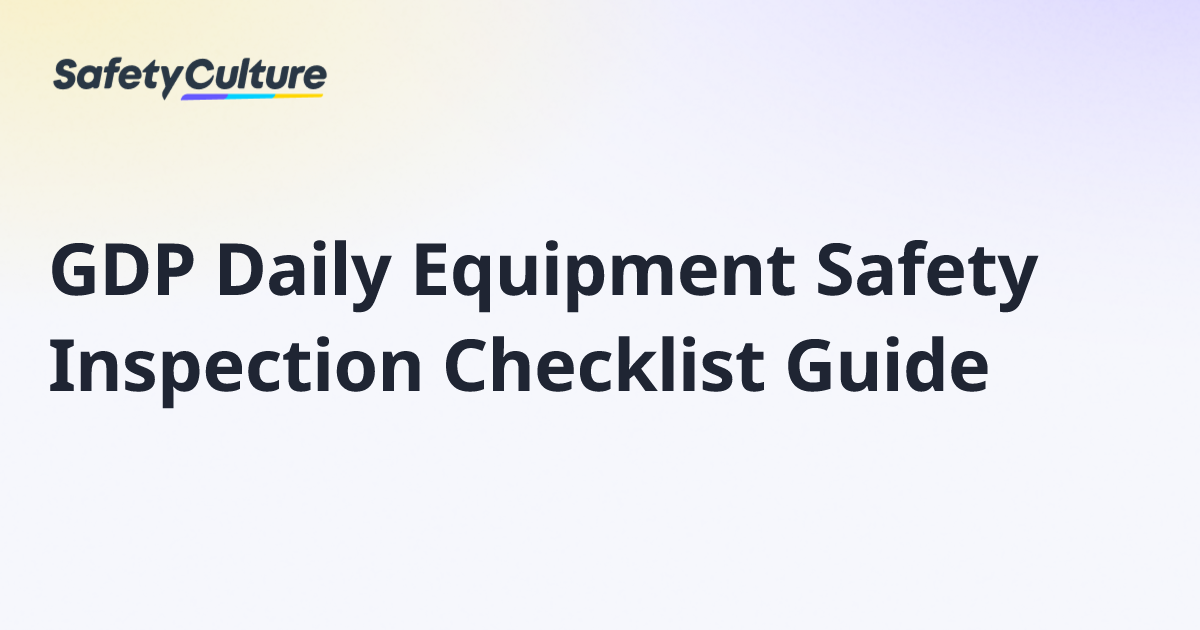 GDP Daily Equipment Safety Inspection Checklist Guide | Free Template