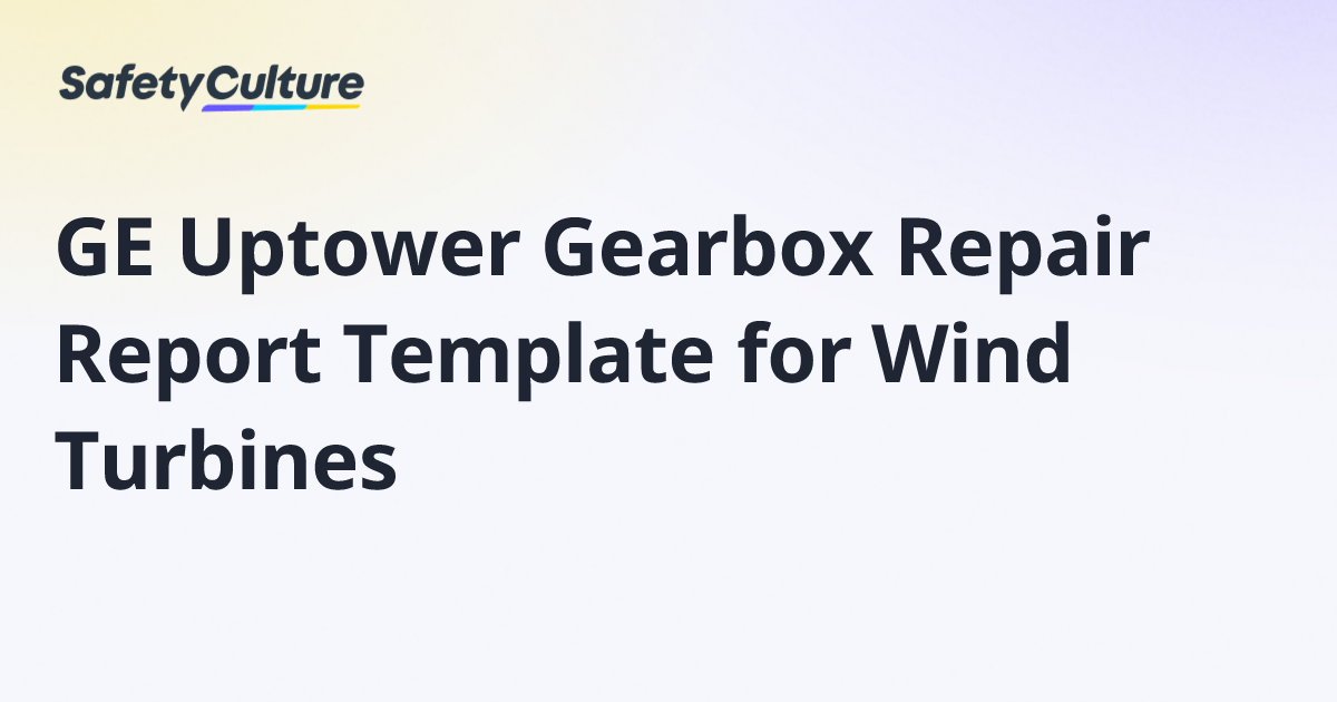 GE Uptower Gearbox Repair Report Template for Wind Turbines | Free Template