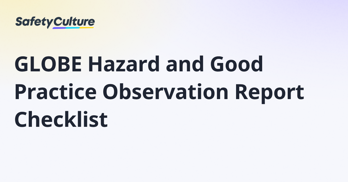 GLOBE Hazard and Good Practice Observation Report Checklist | Free Template