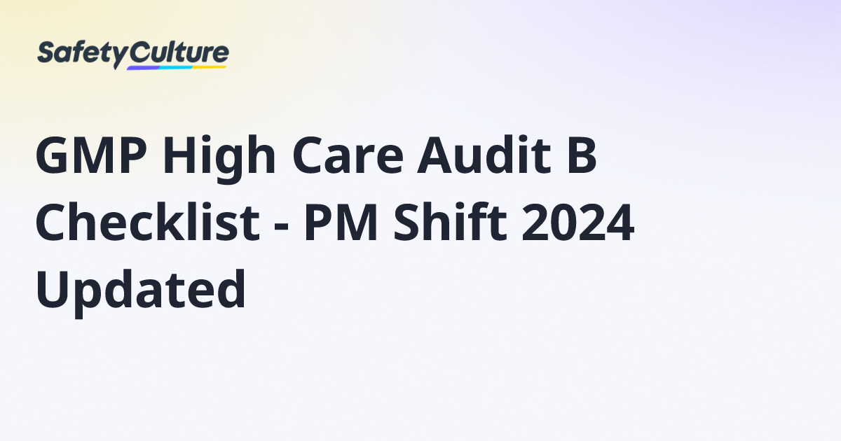 GMP High Care Audit B Checklist - PM Shift 2024 Updated | Free Template
