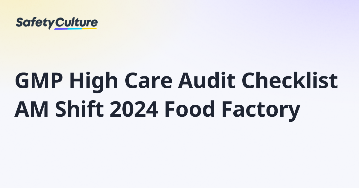 GMP High Care Audit Checklist AM Shift 2024 Food Factory | Free Template