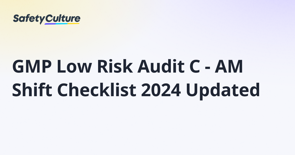 GMP Low Risk Audit C - AM Shift Checklist 2024 Updated | Free Template