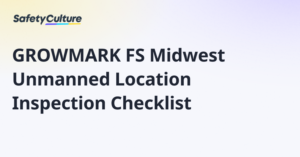 GROWMARK FS Midwest Unmanned Location Inspection Checklist | Free Template