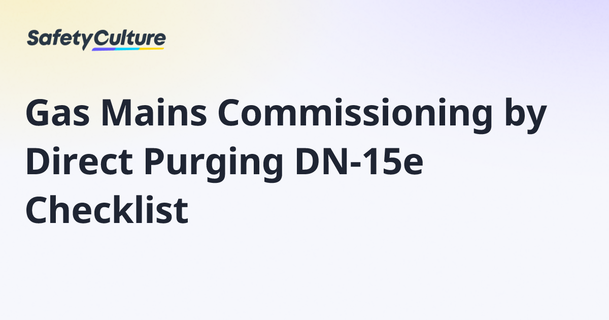 Gas Mains Commissioning by Direct Purging DN-15e Checklist | Free Template