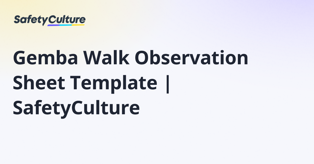 Gemba Walk Observation Sheet Template | SafetyCulture | Free Template