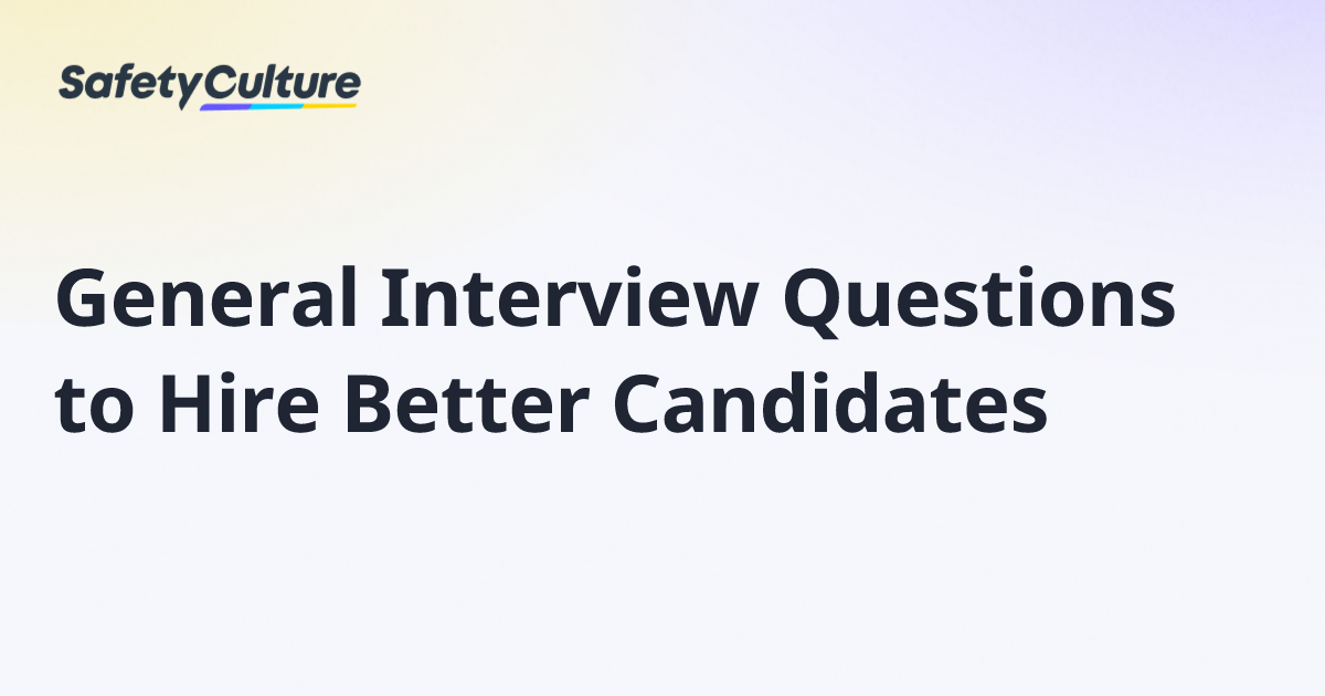 General Interview Questions to Hire Better Candidates | Free Template