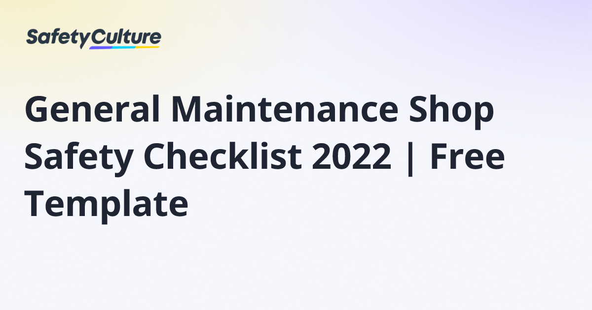 General Maintenance Shop Safety Checklist 2022 | Free Template | Free ...