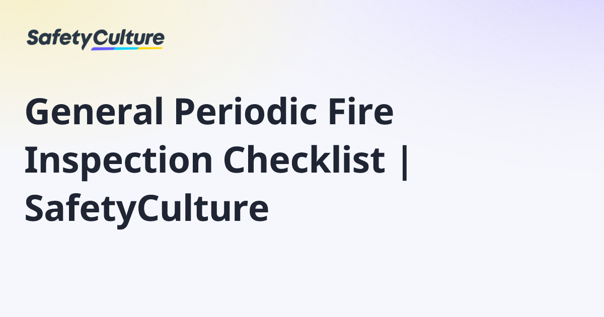 General Periodic Fire Inspection Checklist | SafetyCulture | Free Template