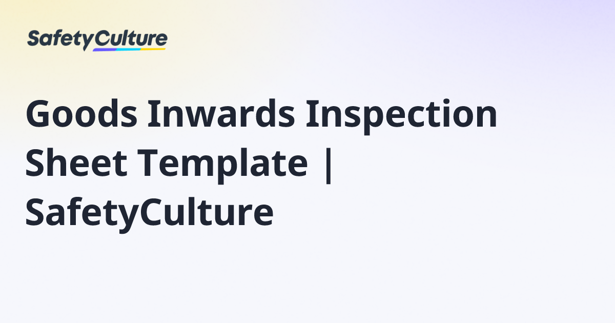 Goods Inwards Inspection Sheet Template | SafetyCulture | Free Template