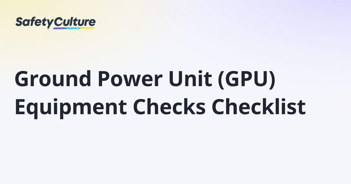 Ground Power Unit (GPU) Equipment Checks Checklist | Free Template