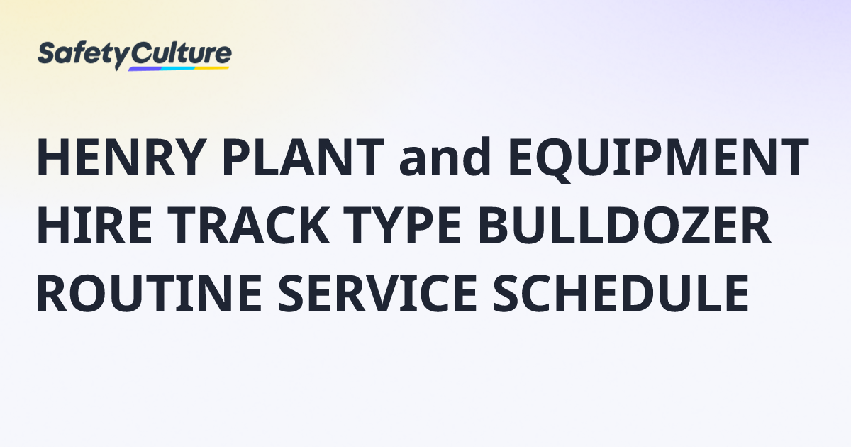 HENRY PLANT and EQUIPMENT HIRE TRACK TYPE BULLDOZER ROUTINE SERVICE SCHEDULE | Free Template