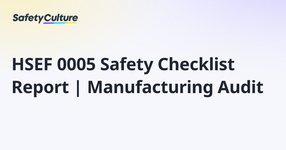 HSEF 0005 Safety Checklist Report | Manufacturing Audit | Free Template