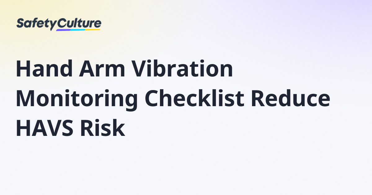 Hand Arm Vibration Monitoring Checklist Reduce HAVS Risk | Free Template