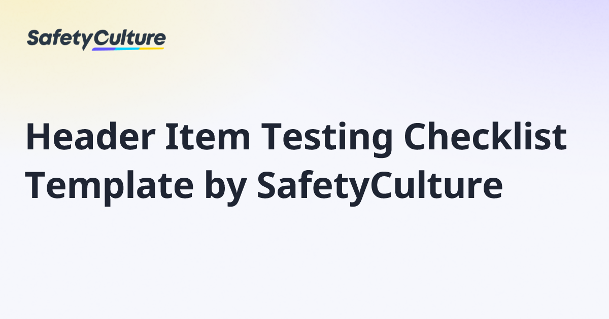 Header Item Testing Checklist Template by SafetyCulture | Free Template