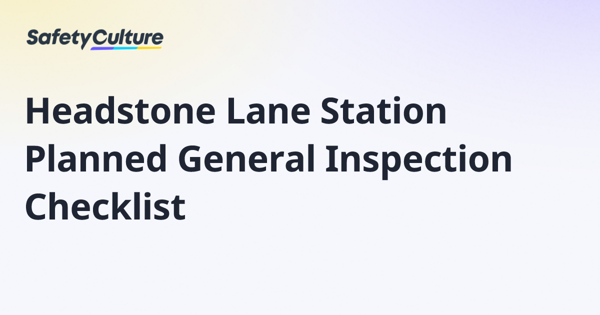 Headstone Lane Station Planned General Inspection Checklist | Free Template