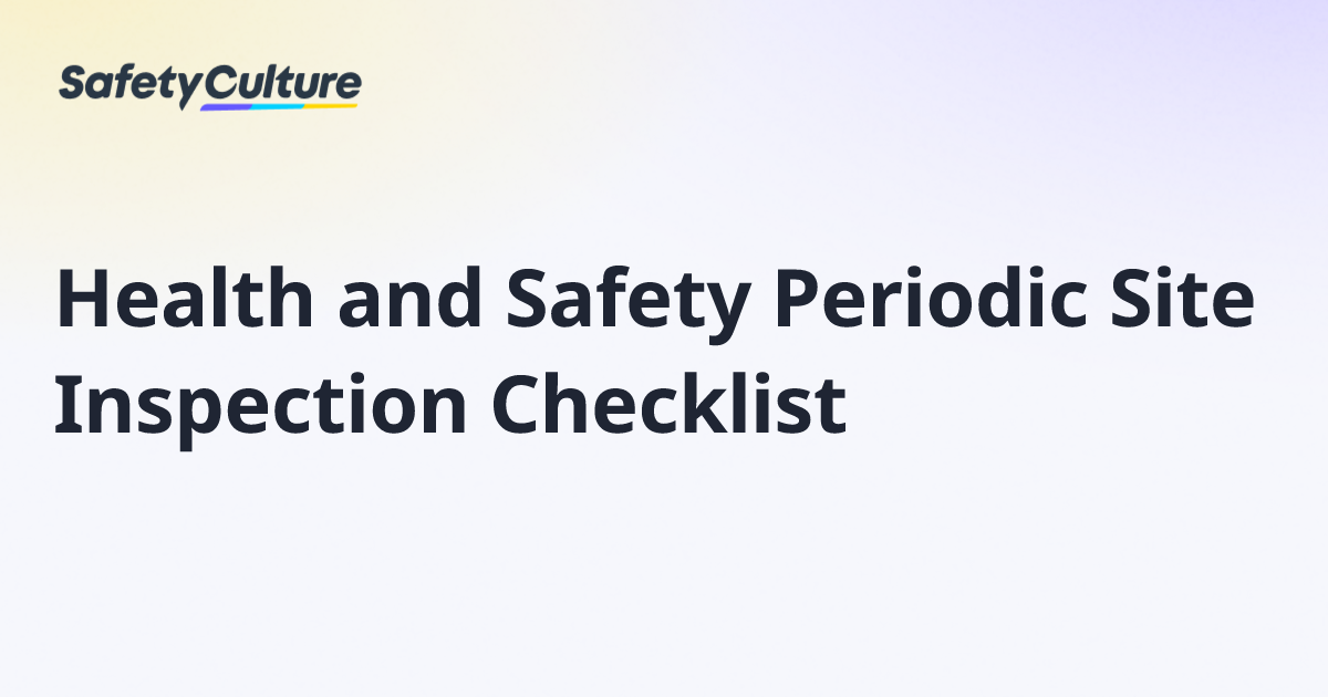 Health and Safety Periodic Site Inspection Checklist | Free Template