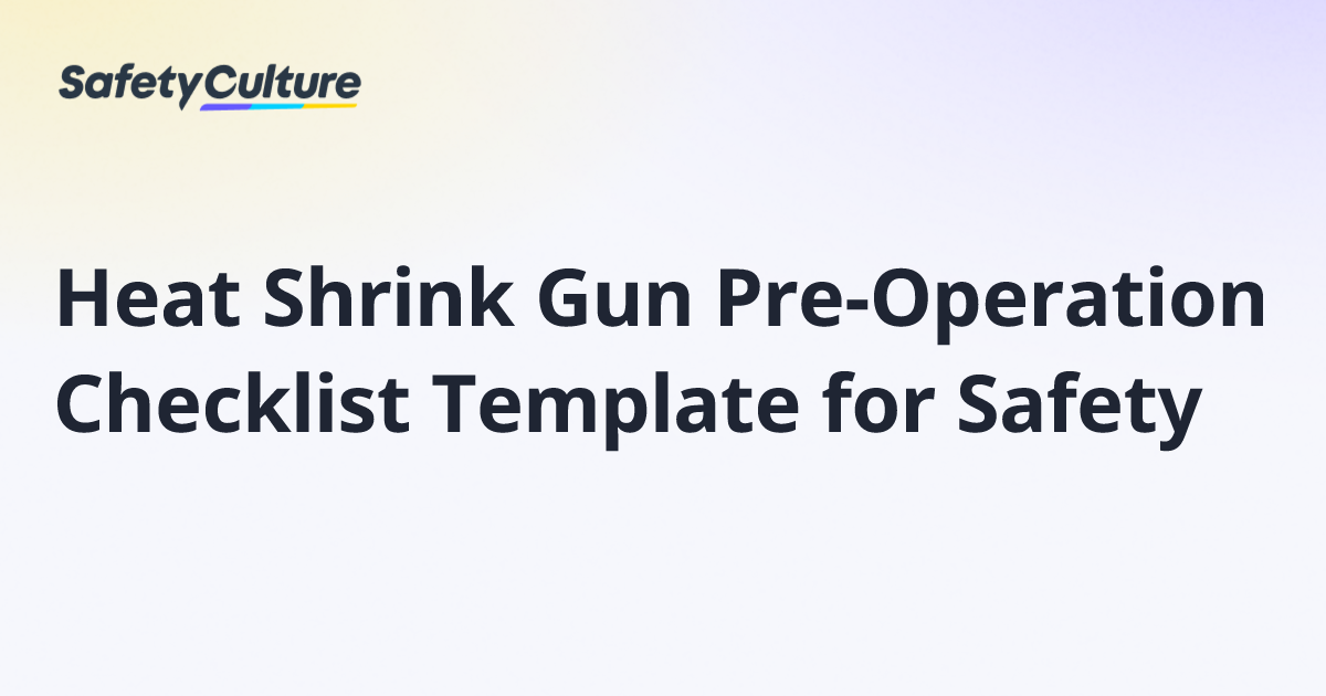 Heat Shrink Gun Pre-Operation Checklist Template for Safety | Free Template