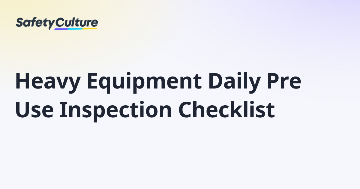 Heavy Equipment Daily Pre Use Inspection Checklist | Free Template