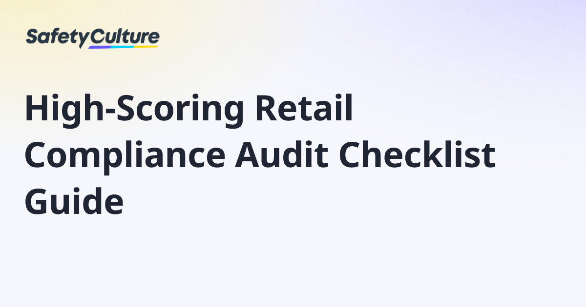 High-Scoring Retail Compliance Audit Checklist Guide | Free Template