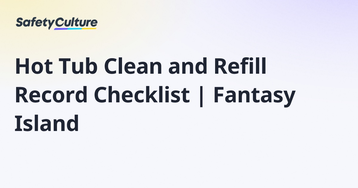 Hot Tub Clean and Refill Record Checklist | Fantasy Island | Free Template