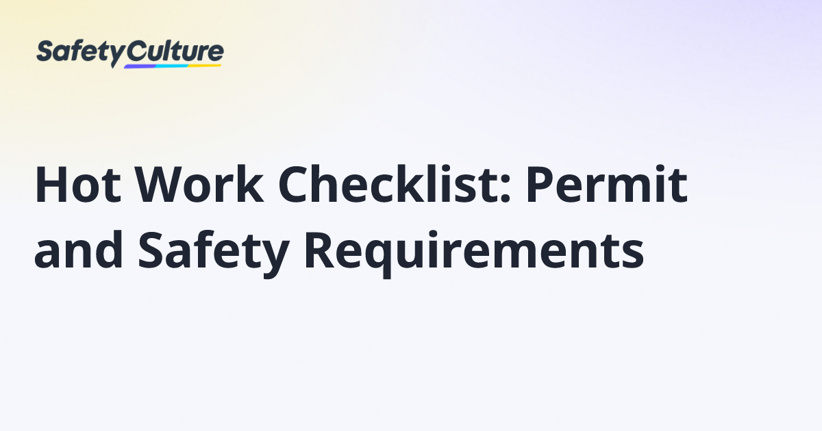 Hot Work Checklist: Permit and Safety Requirements | Free Template