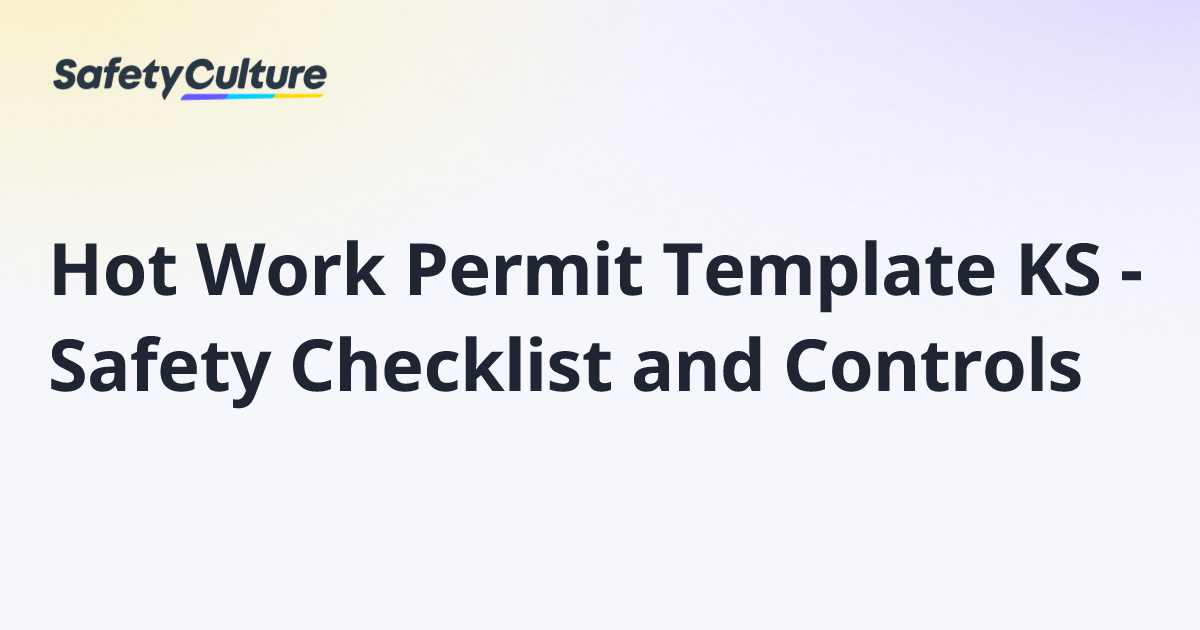 Hot Work Permit Template KS - Safety Checklist and Controls | Free Template