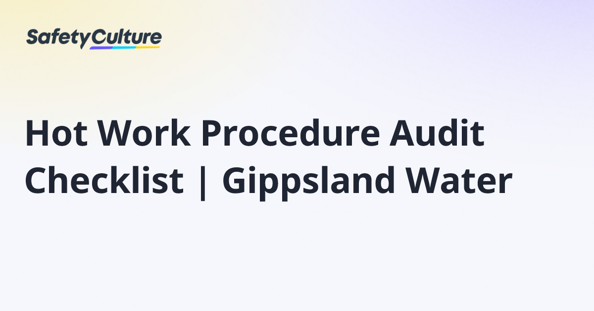 Hot Work Procedure Audit Checklist | Gippsland Water | Free Template