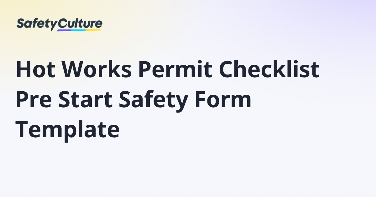 Hot Works Permit Checklist Pre Start Safety Form Template | Free Template