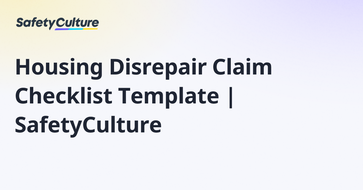 Housing Disrepair Claim Checklist Template | SafetyCulture | Free Template