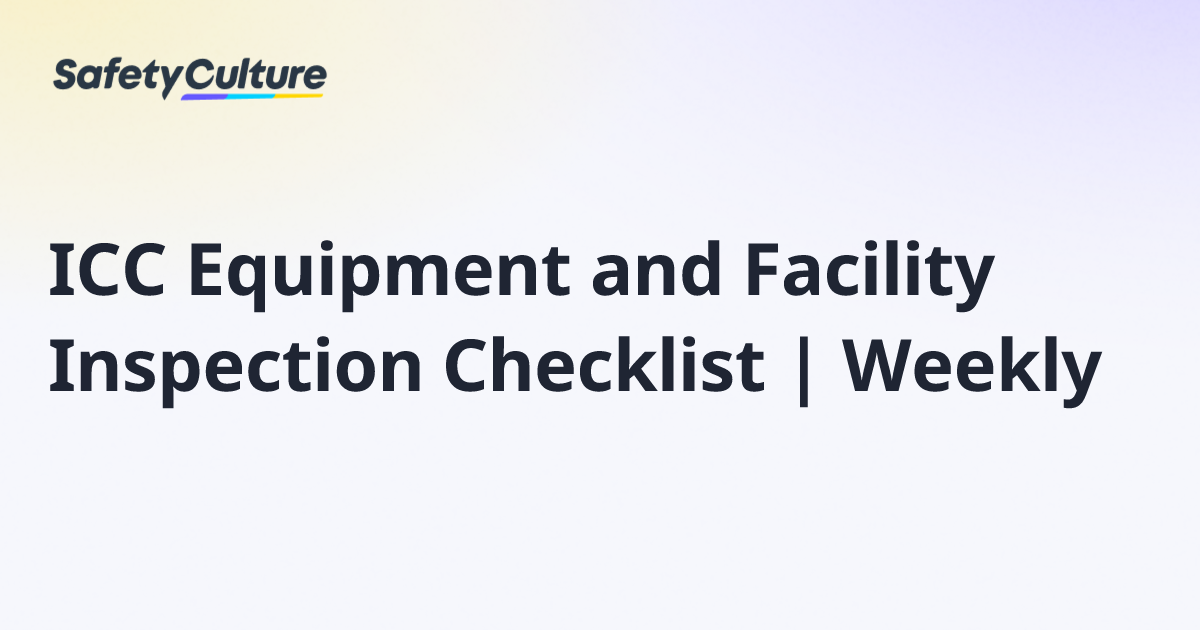 ICC Equipment and Facility Inspection Checklist | Weekly | Free Template