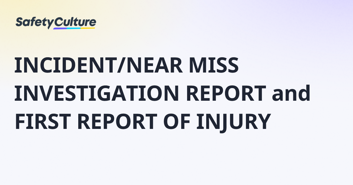 INCIDENT/NEAR MISS INVESTIGATION REPORT and FIRST REPORT OF INJURY ...
