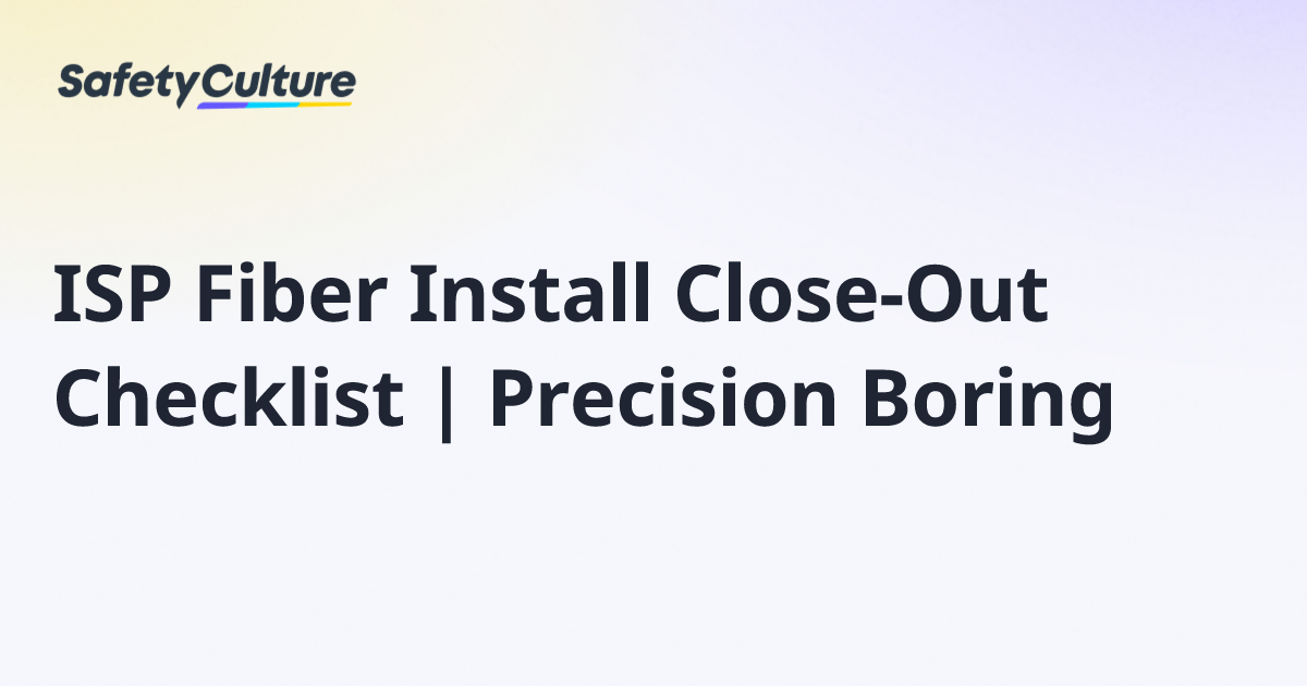 ISP Fiber Install Close-Out Checklist | Precision Boring | Free Template