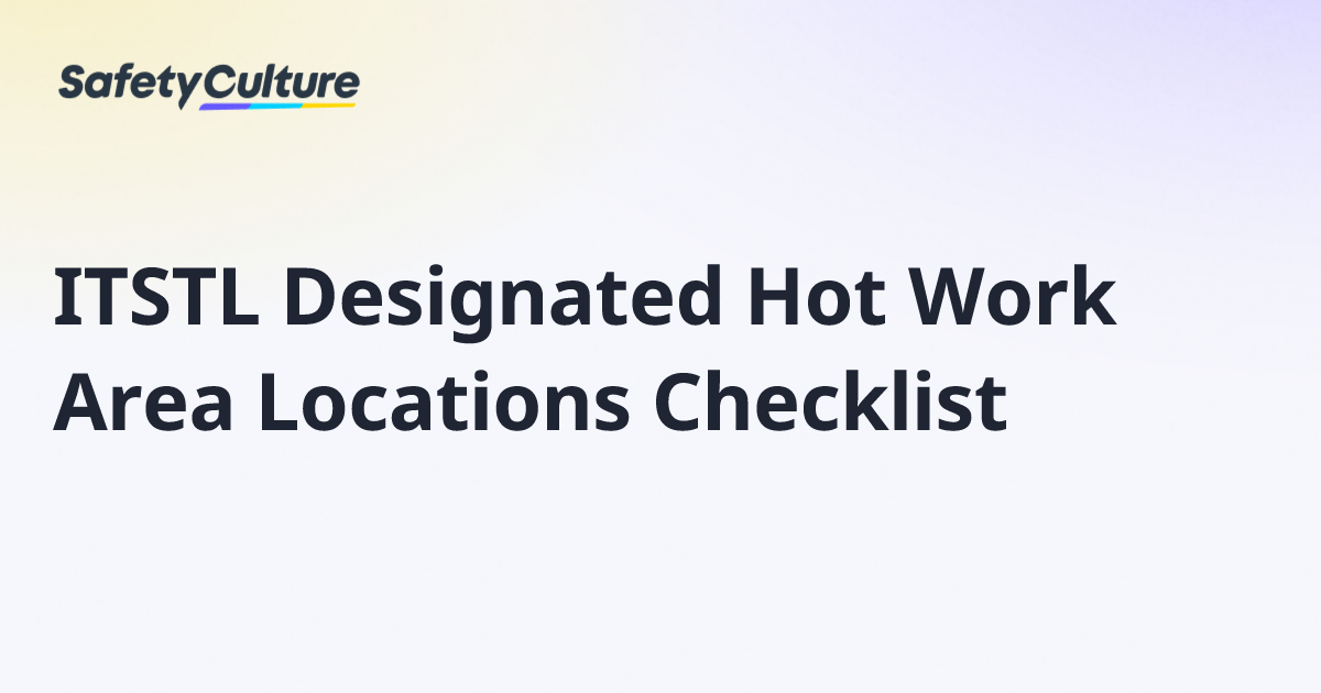 ITSTL Designated Hot Work Area Locations Checklist | Free Template