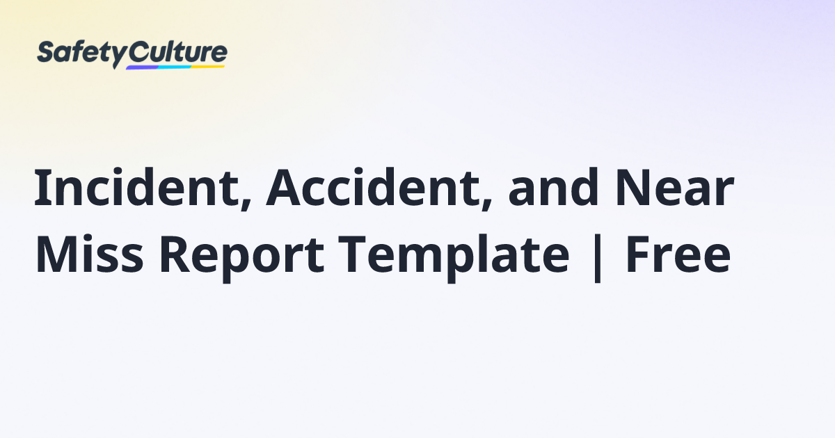 Incident, Accident, and Near Miss Report Template | Free | Free Template