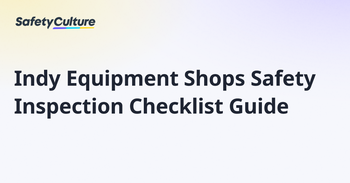 Indy Equipment Shops Safety Inspection Checklist Guide | Free Template