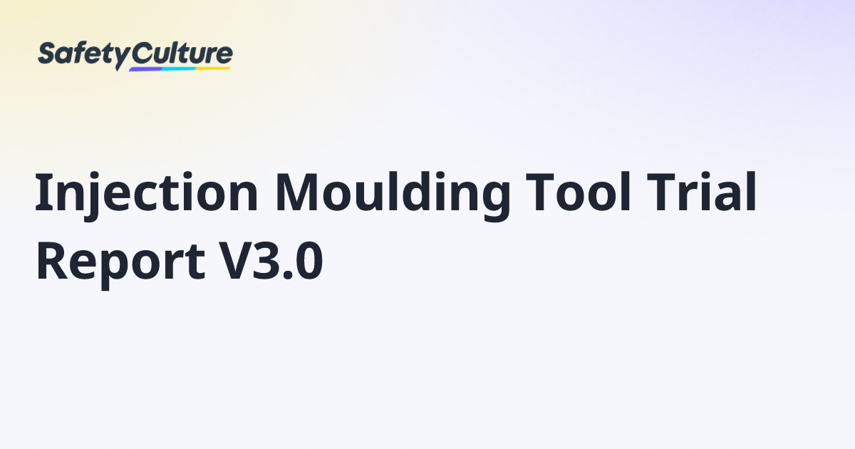 Injection Moulding Tool Trial Report V3.0 | Free Template
