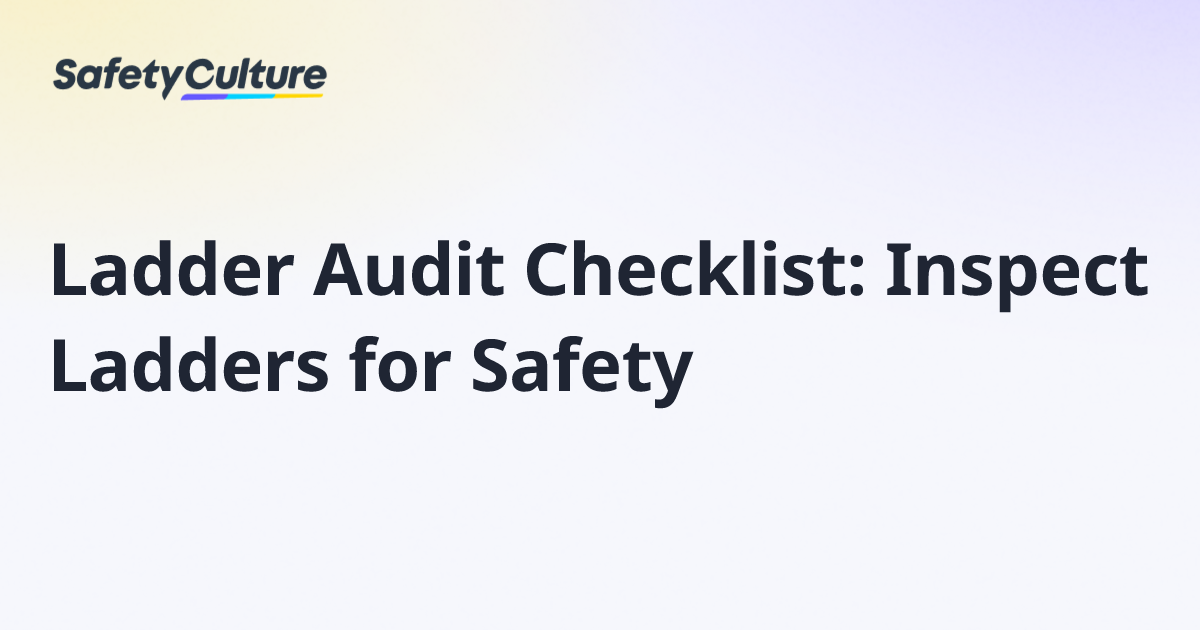 Ladder Audit Checklist: Inspect Ladders for Safety | Free Template