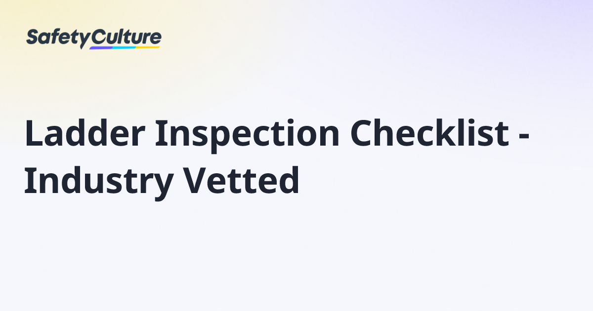 Ladder Inspection Checklist - Industry Vetted | Free Template