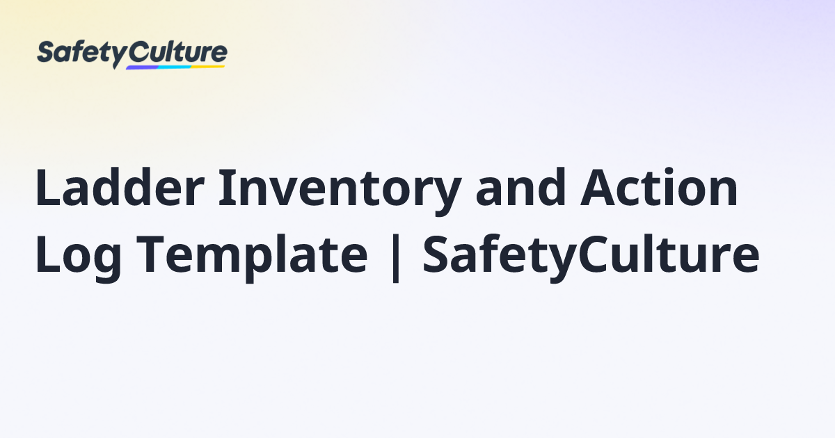 Ladder Inventory and Action Log Template | SafetyCulture | Free Template