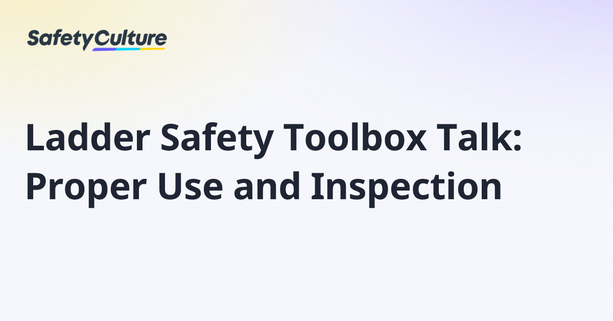 Ladder Safety Toolbox Talk: Proper Use and Inspection | Free Template