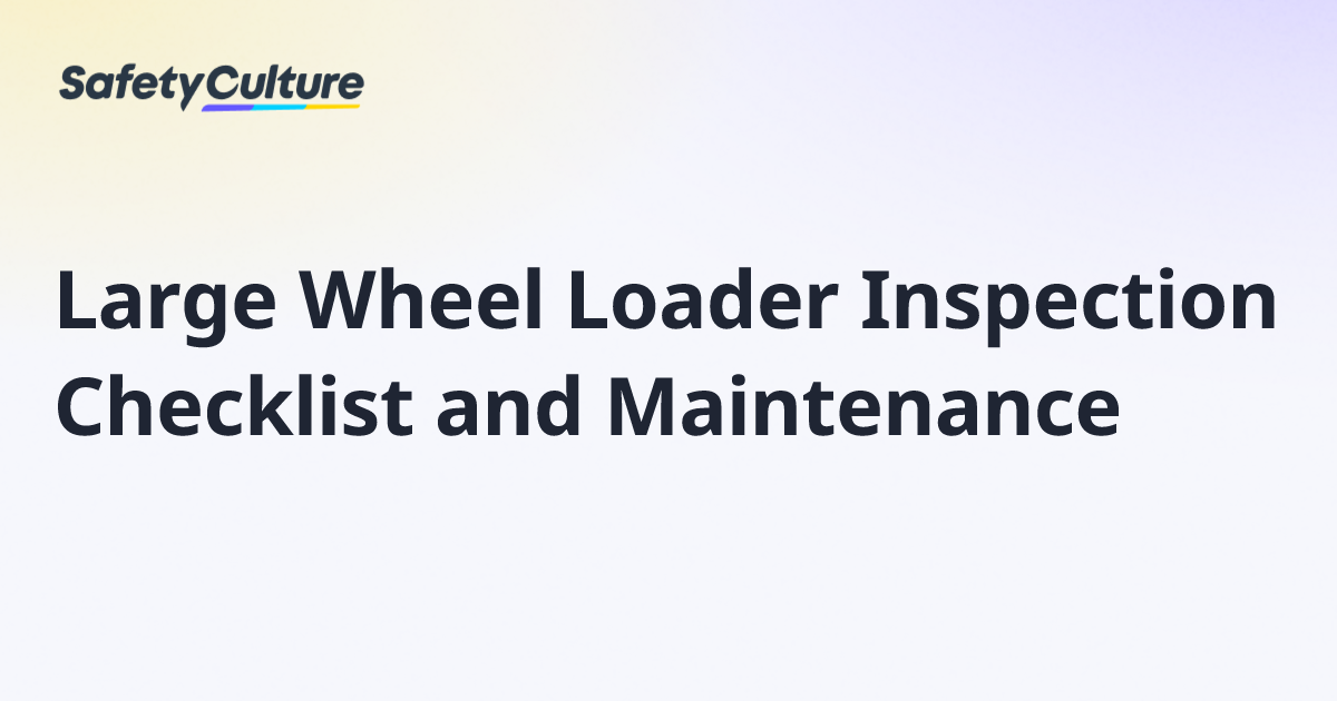 Large Wheel Loader Inspection Checklist and Maintenance | Free Template