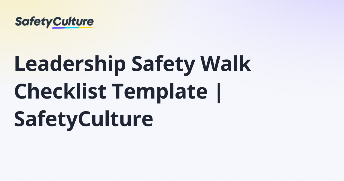 Leadership Safety Walk Checklist Template | SafetyCulture | Free Template
