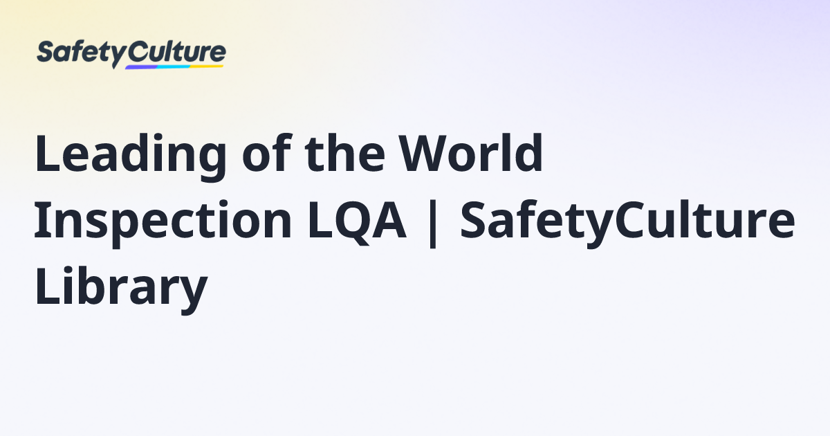 Leading of the World Inspection LQA | SafetyCulture Library | Free Template